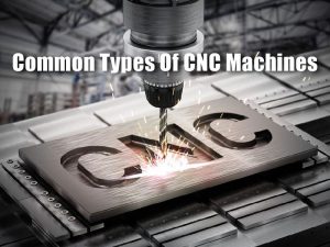 7 Different Types Of CNC Machines - CNC Lathe, CNC Milling Machine ...